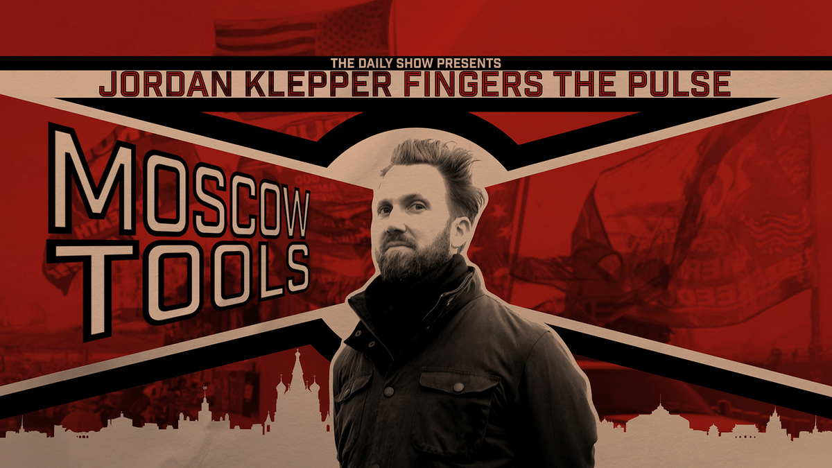 The Daily Show Presents: Jordan Klepper Fingers the Pulse: Moscow Tools ...